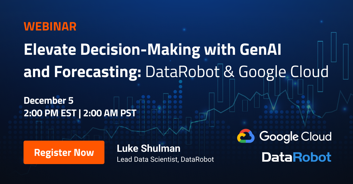 Elevate Decision-Making with GenAI and Forecasting: DataRobot & Google Cloud | DataRobot AI Platform